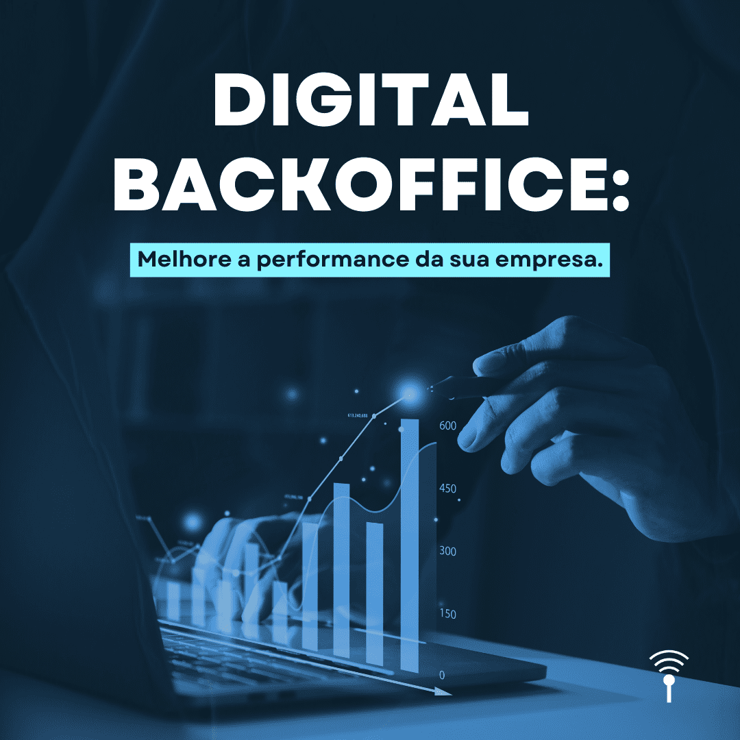 Digital BackOffice: melhore a performance da sua empresa - Ilha Tecnologia
