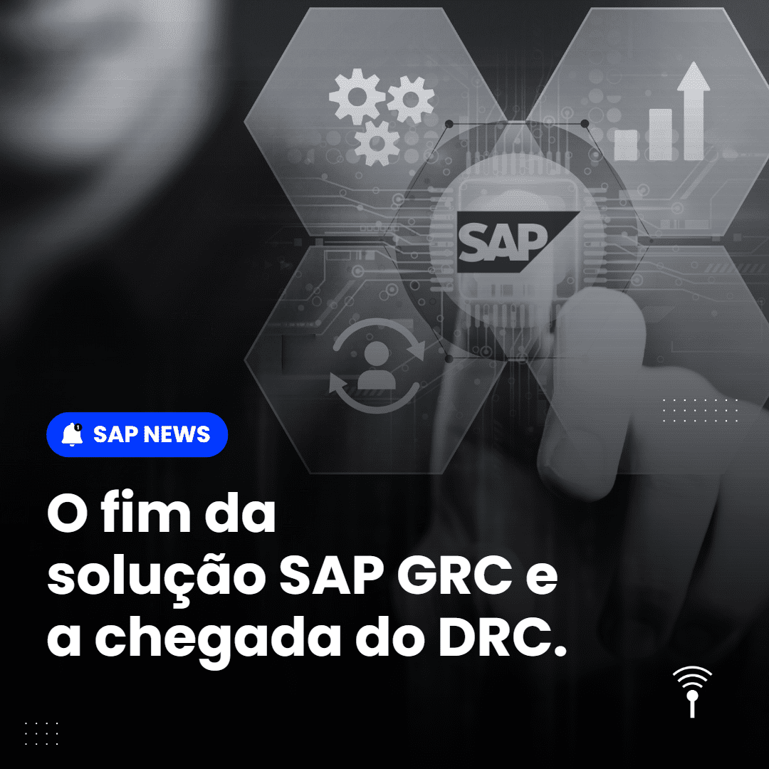 SAP News: O fim da solução SAP GRC e a chegada do DRC - Ilha Tecnologia